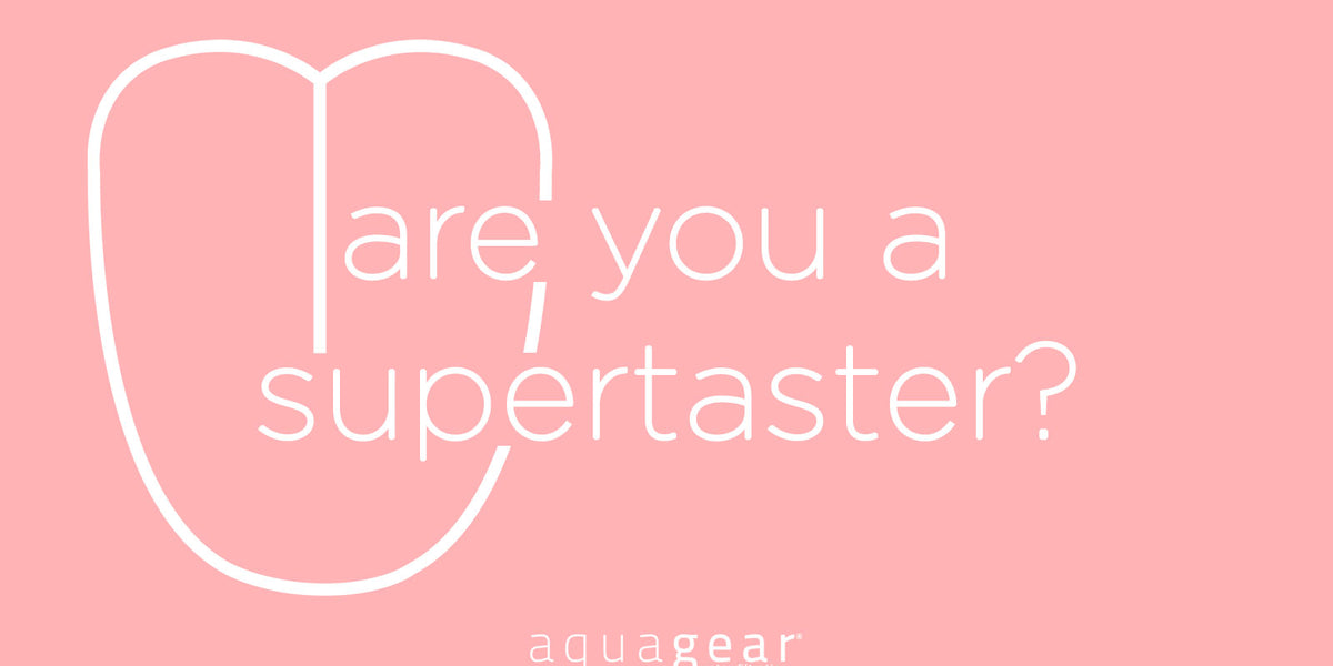 Are you a Supertaster? | Aquagear